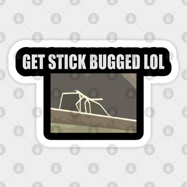 Get Stick Bugged Lol Get Stick Bugged Sticker Teepublic